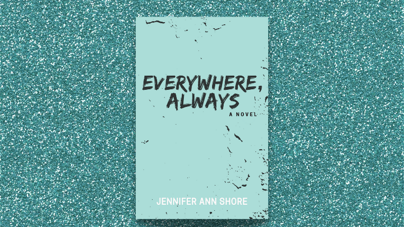 Everywhere, Always | Jennifer Ann Shore